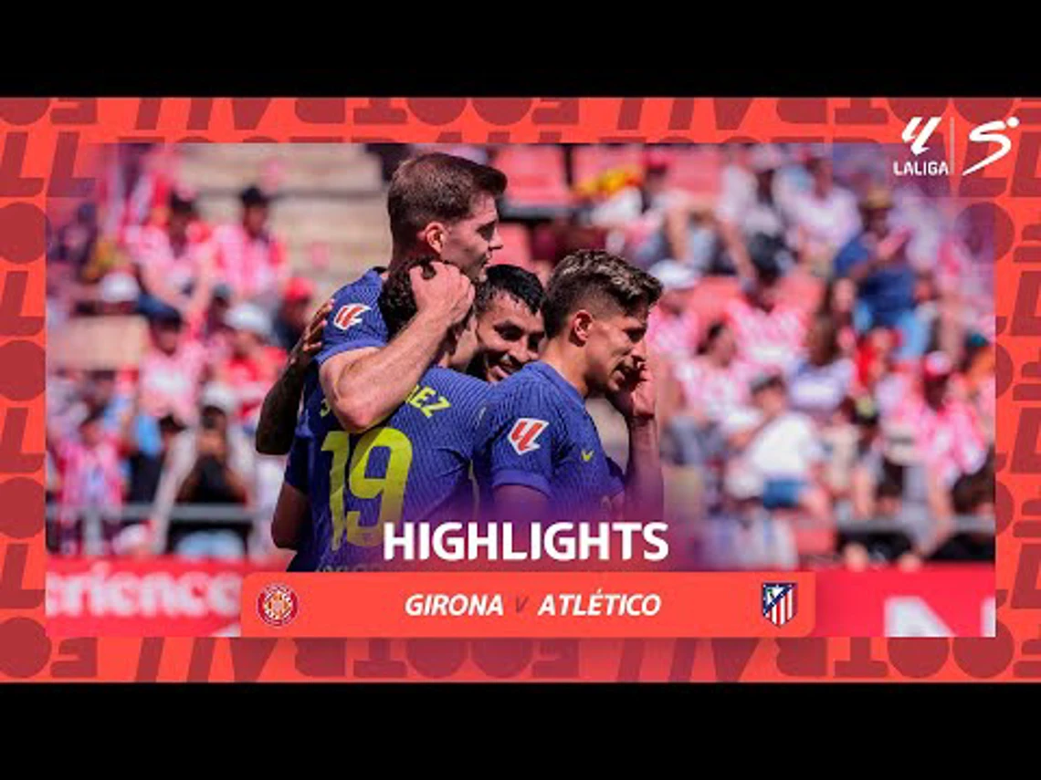 Girona v Atletico Madrid | Match Highlights | LaLiga EA Sports Matchday ...